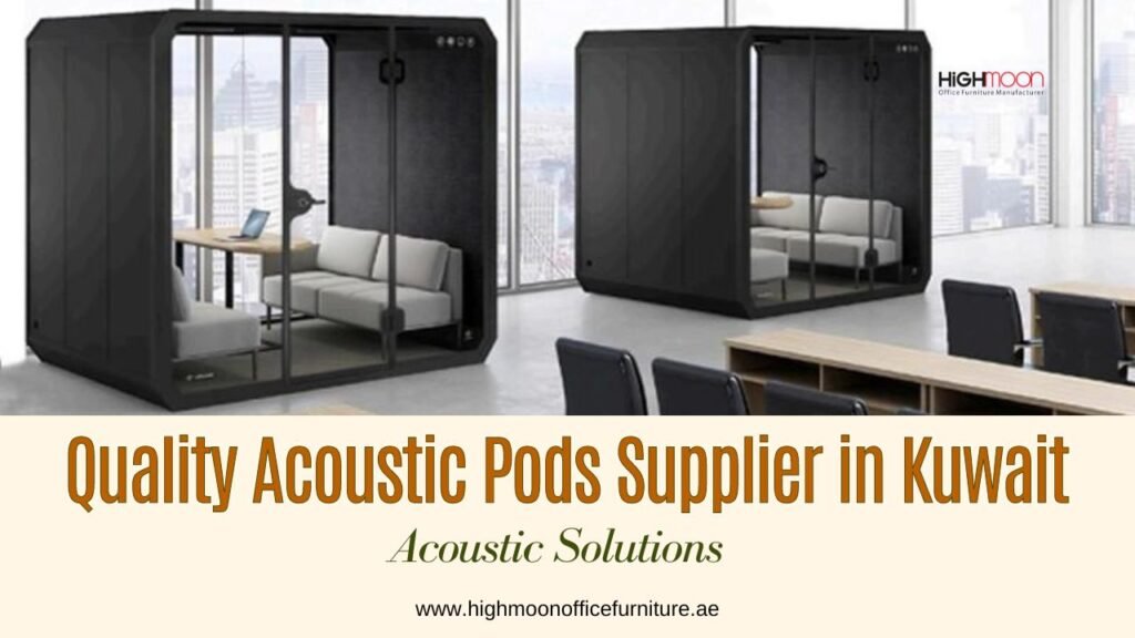 Explore Quality Acoustic Pods Supplier in Kuwait | Office Furniture